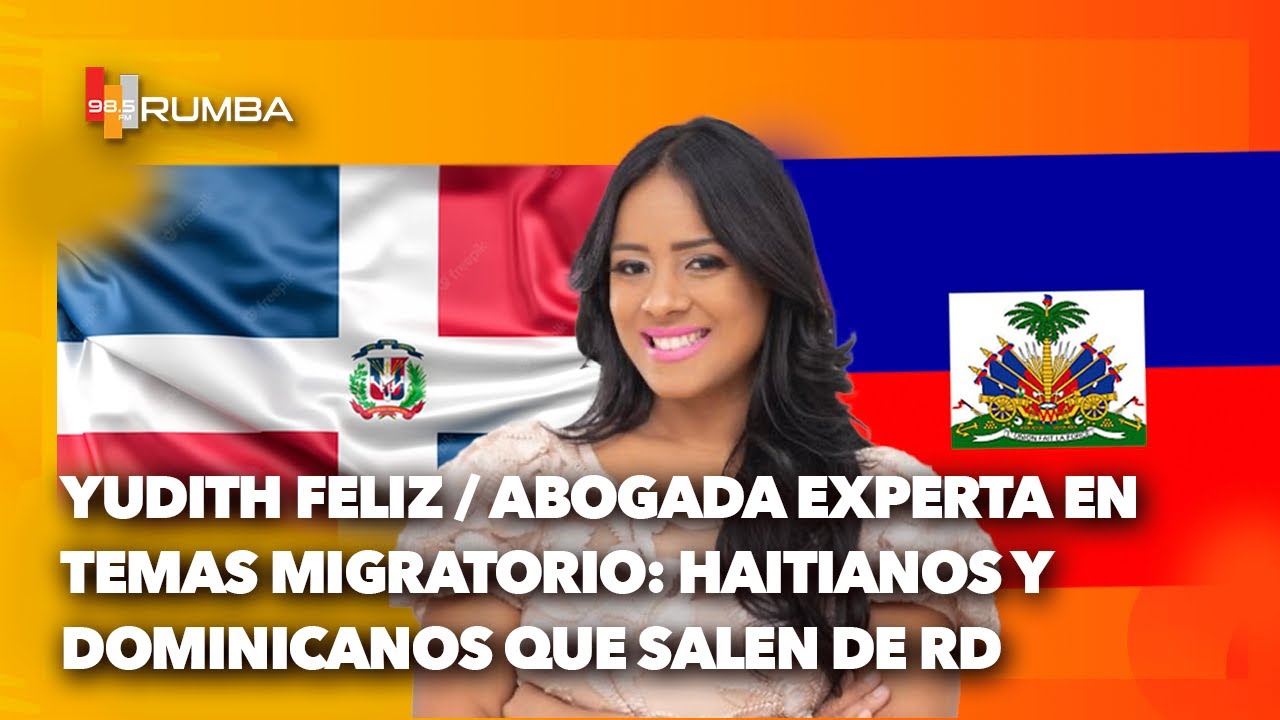 Yudith Feliz / Abogada experta en tema migratorio Tema: Haitianos y ...