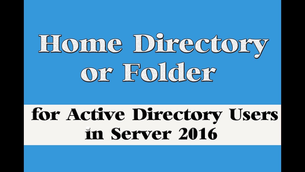 How to Configure Home Folder for Active Directory Users in Server 2016 ...