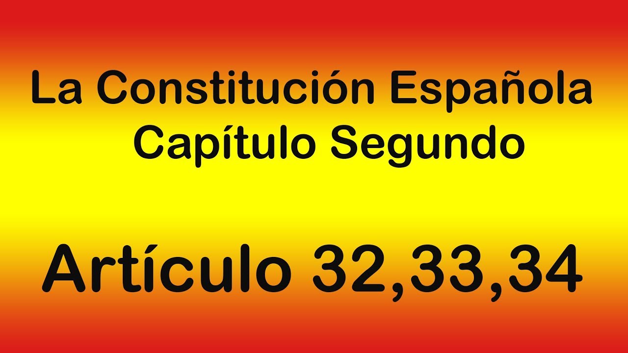 Artículo 32,33,34 Capítulo Segundo Sección 2ª La Constitución Española ...