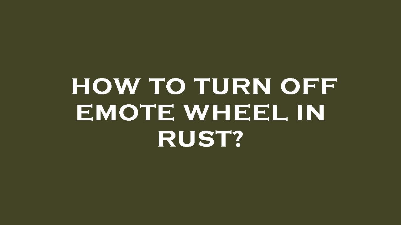 How to turn off emote wheel in rust? - YouTube