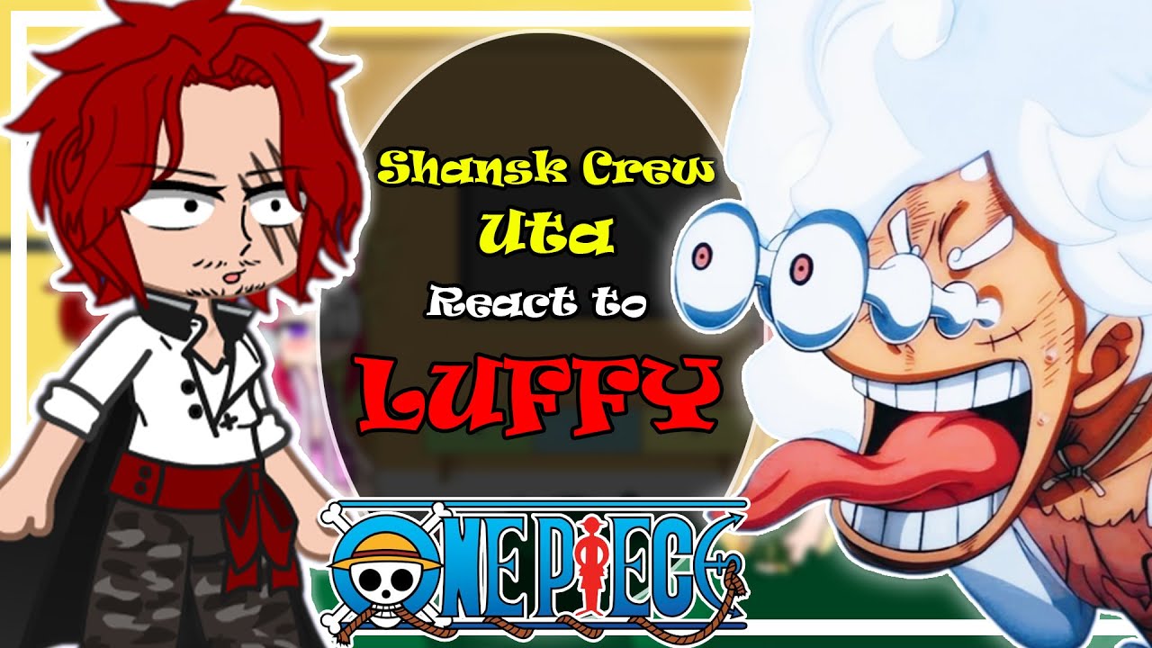 👑 Shanks Crew and Uta react to Luffy | One piece | Luffy | Gacha Club ...