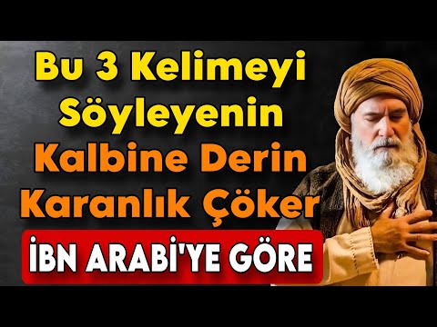 Bu 3 Kelimeyi Söyleyenin Kalbine Karanlık Çöker – İbn Arabi’ye Göre Kötülüğün Çağrısı