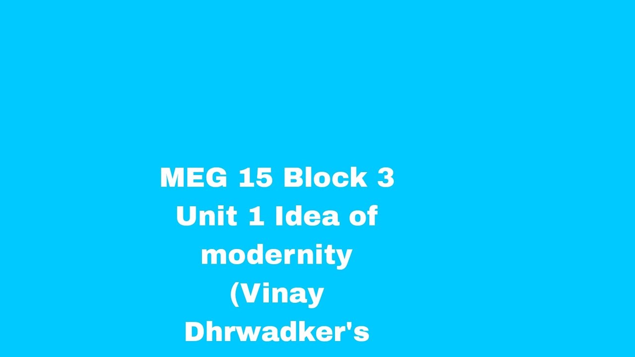 Meg 15 Block 3 Unit 1 Idea of modernity (Vinay Dhrwadker's views)👆 ...