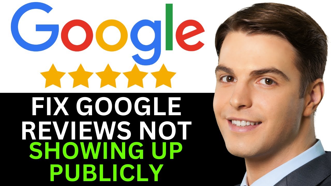 HOW TO FIX GOOGLE REVIEWS NOT SHOWING UP PUBLICLY 2025! (FULL GUIDE ...