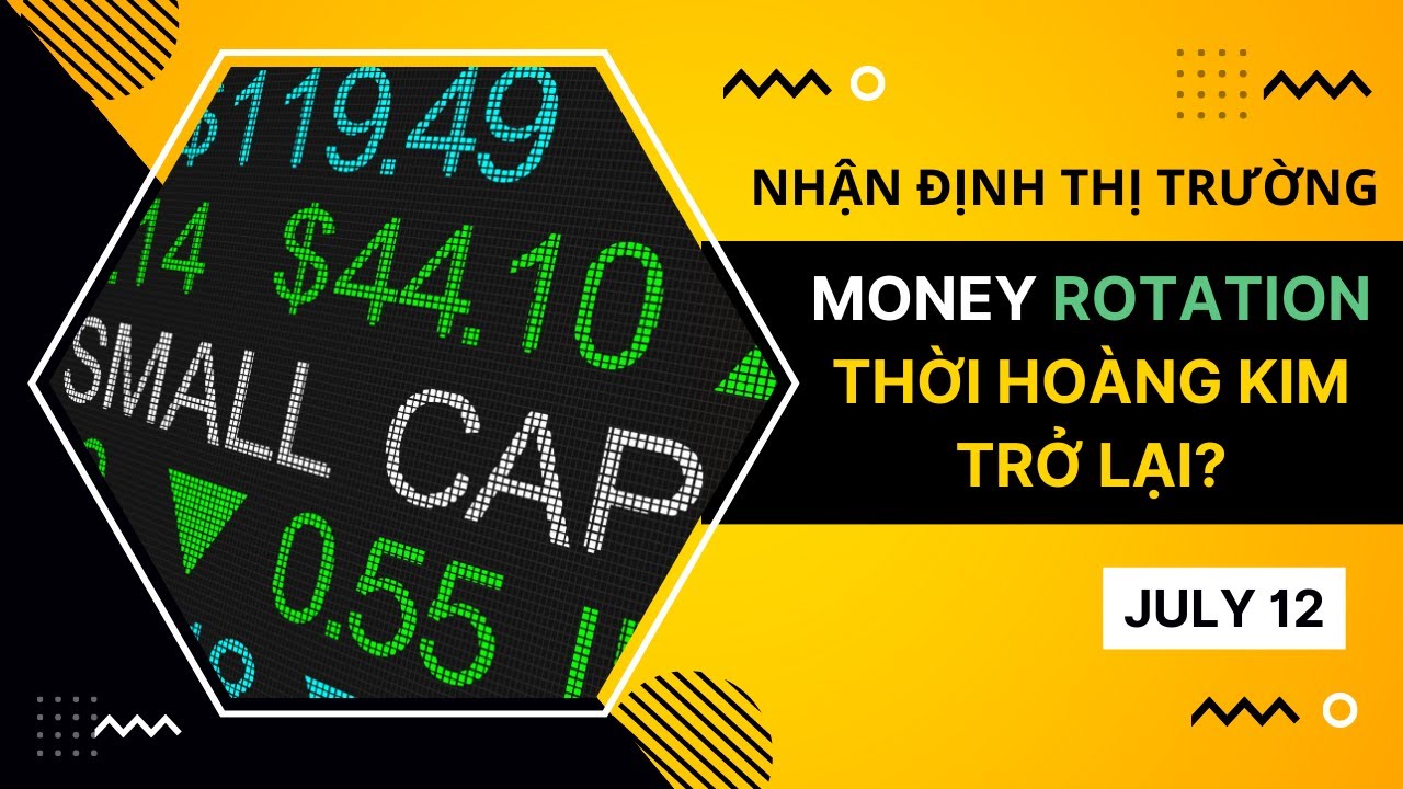 Nhận Định Thị Trường - July 12 - Money Rotation - Small Cap To The Moon ...