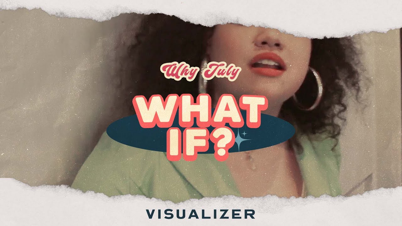 What If? - Why July [Visualizer] - YouTube