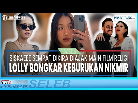 🔴LIVE UPDATE SELEB: Siskaeee Sempat Dikira Diajak Main Film Religi, Lolly Bongkar Keburukan Nikmir