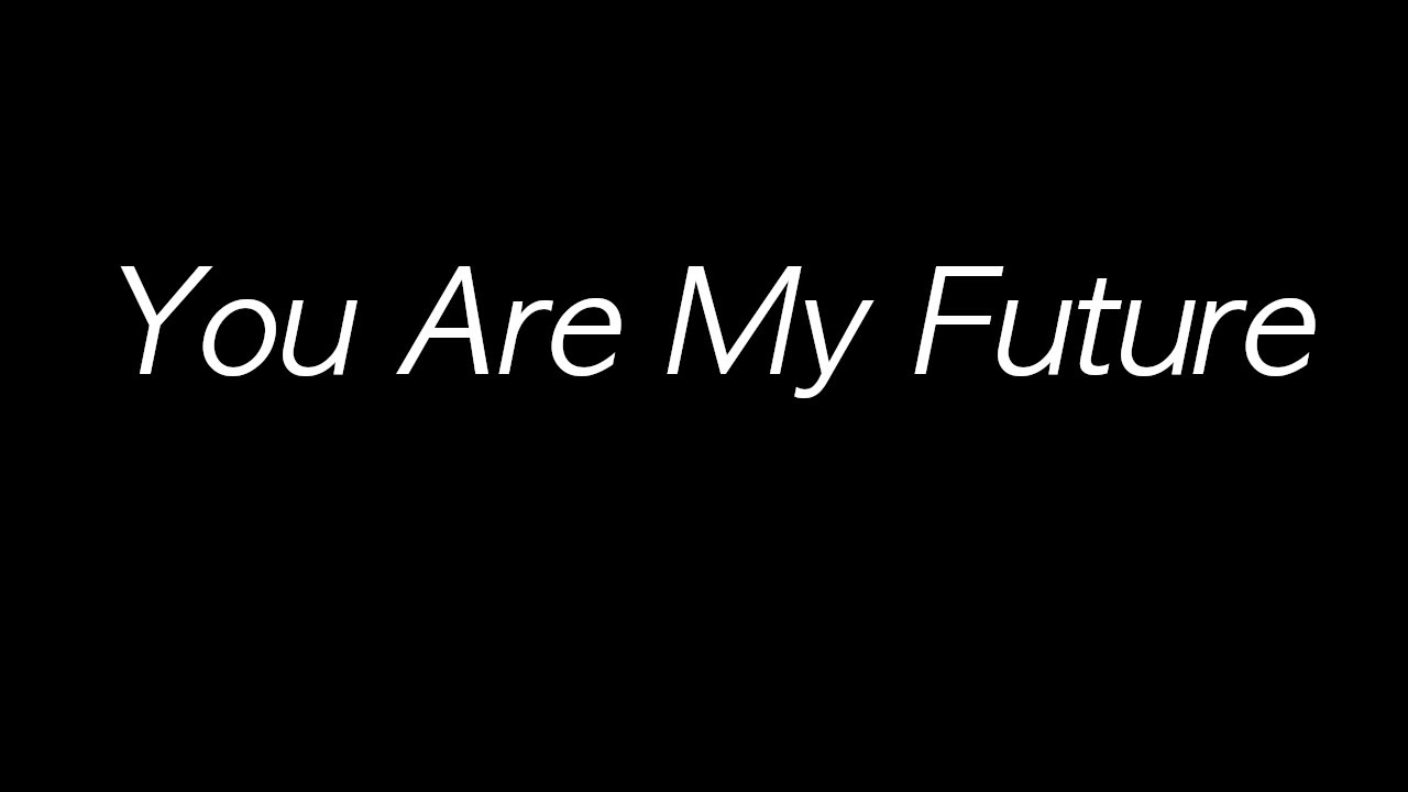 You Are My Future - YouTube