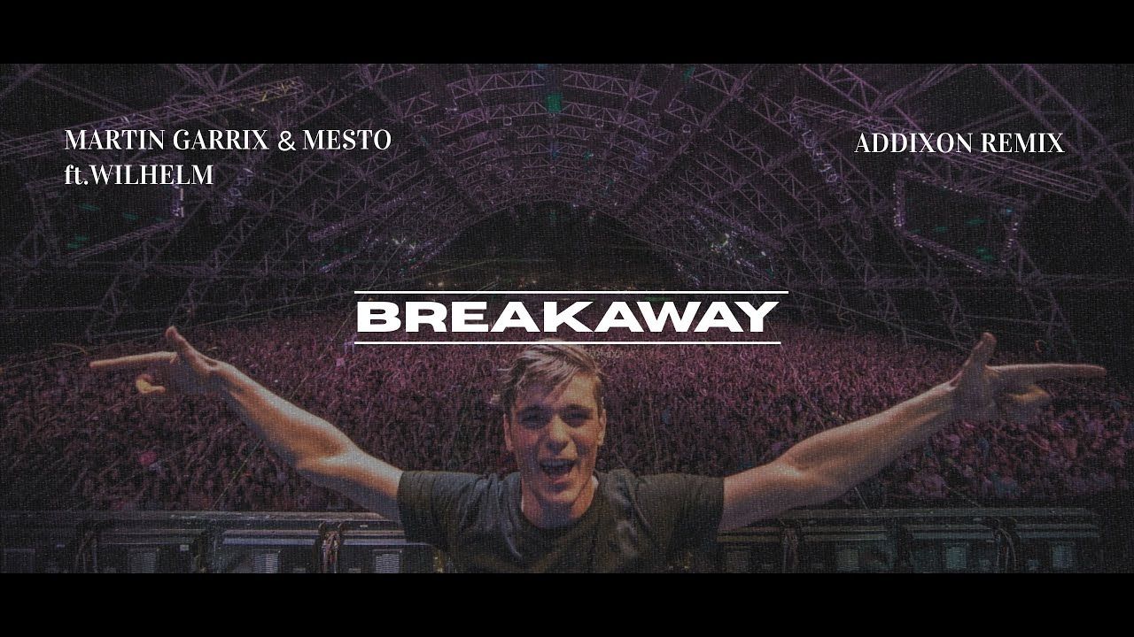 Martin Garrix & Mesto - Breakaway (feat. WILHELM) [Addixon Remix] - YouTube