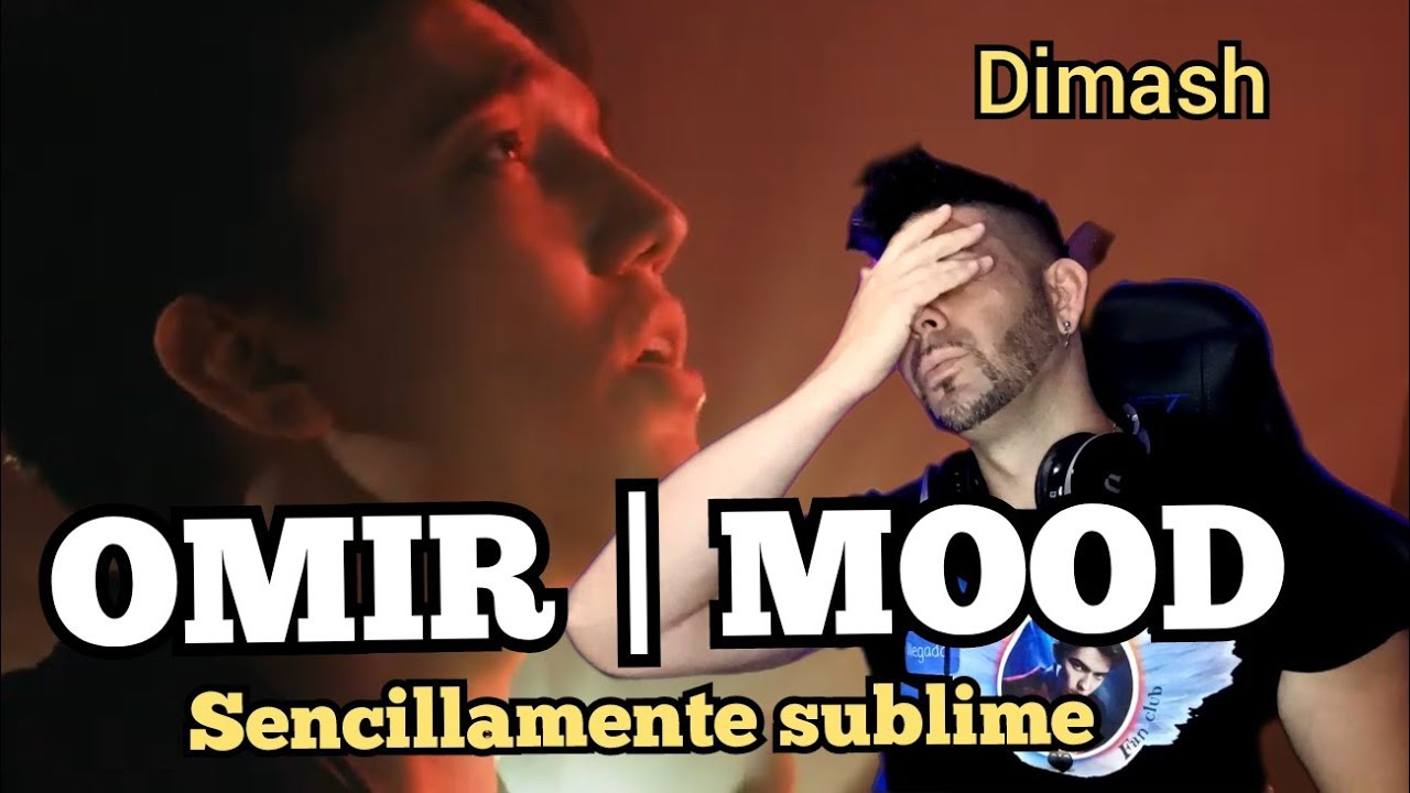 DIMASH / OMIR MOOD ( reacción) sencillamente SUBLIME y MAGISTRAL - YouTube