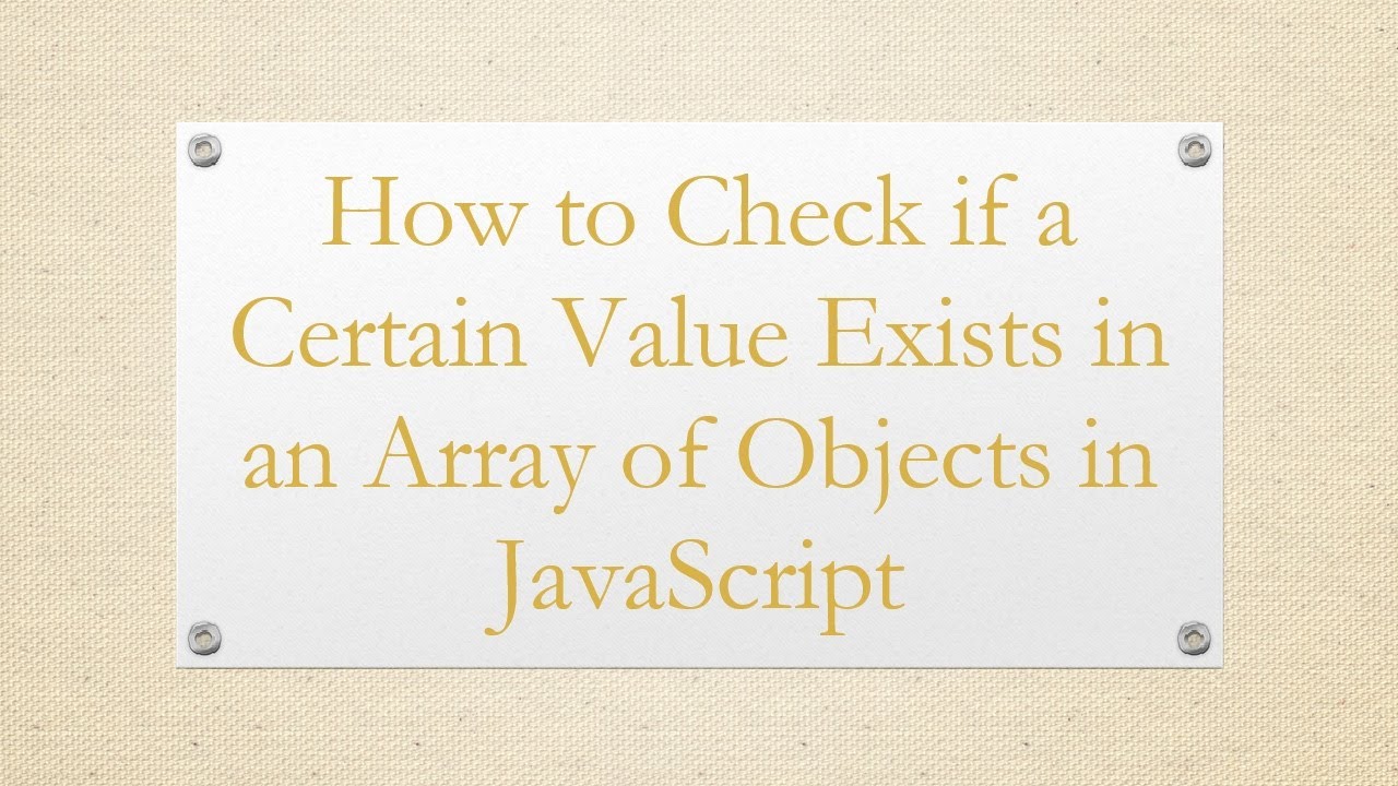 How To Check If A Certain Value Exists In An Array Of Objects In 2225