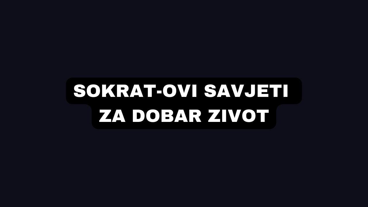SOKRAT-OVI SAVJETI ZA DOBAR ZIVOT - YouTube