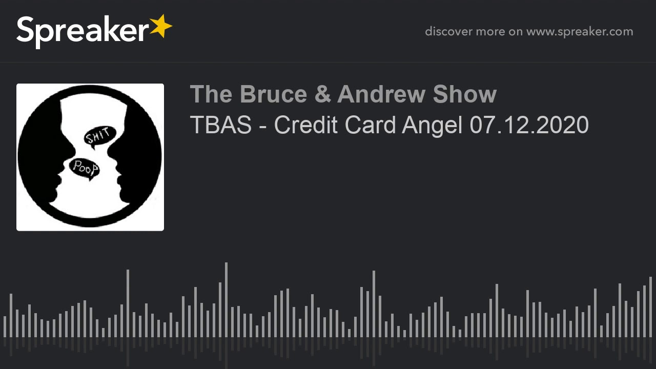 TBAS - Credit Card Angel 07.12.2020 (part 4 of 7, made with Spreaker ...