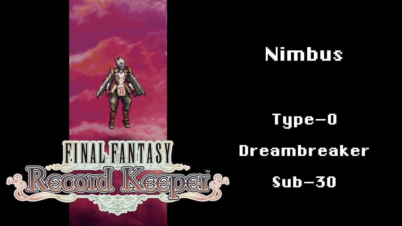 Final Fantasy Record Keeper (FFRK) - Nimbus Type-0 Dreambreaker, sub-30 ...