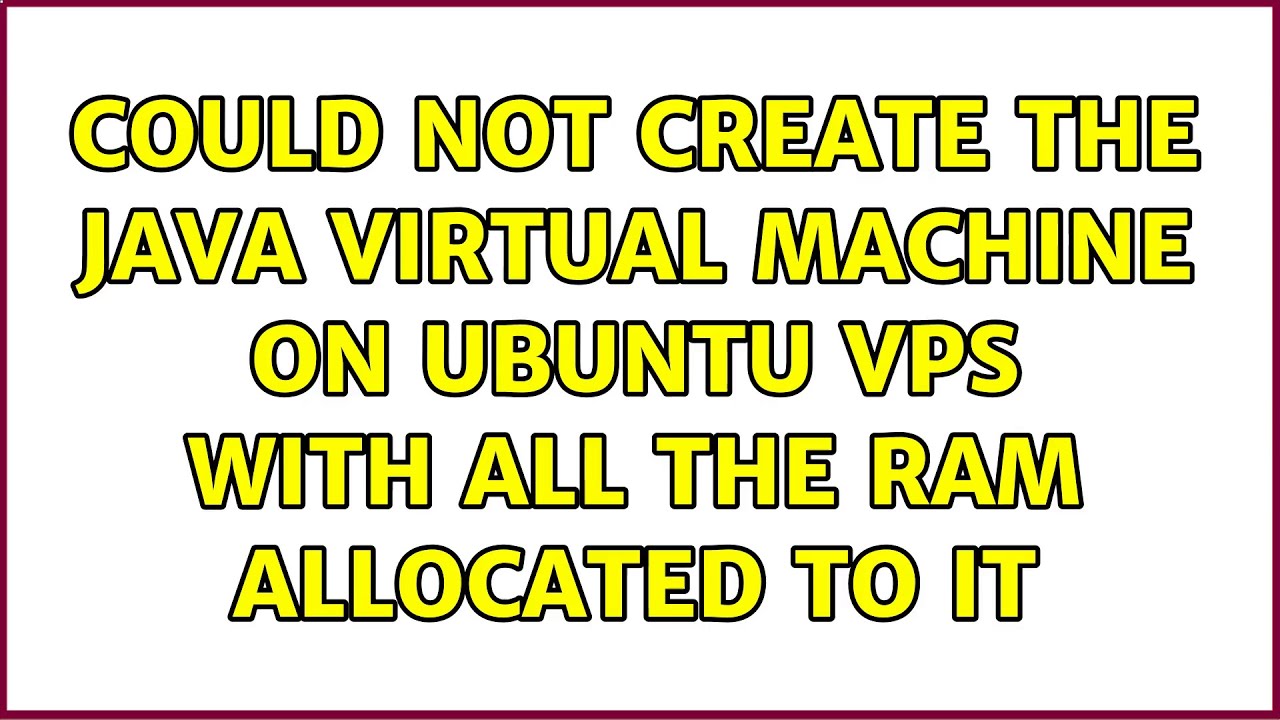 Could not create the Java Virtual Machine on Ubuntu VPS with all the ...