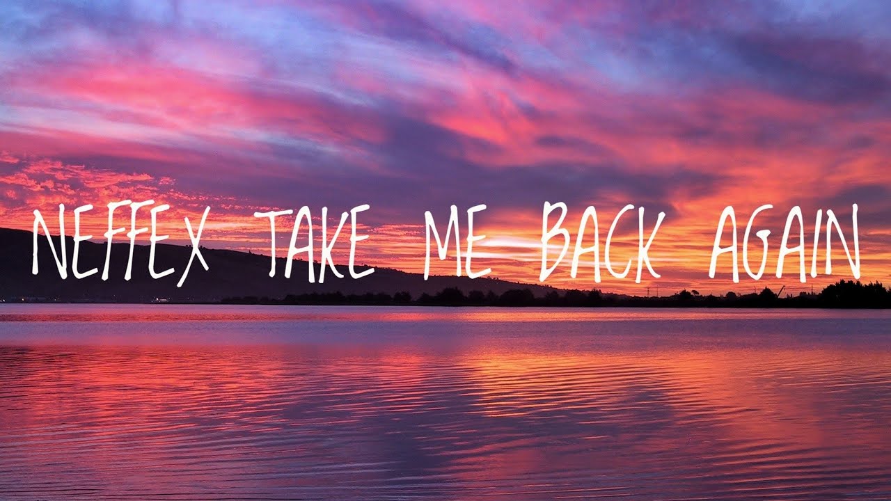 NEFFEX TAKE ME BACK AGAIN - YouTube