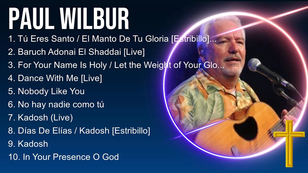 P A U L W I L B U R Christian Songs The Blessing 2024 ~ Best Praise And ...