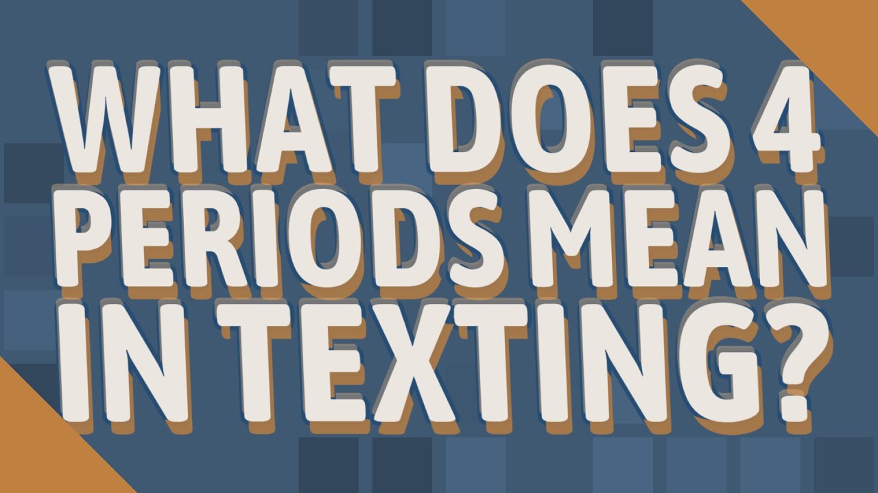 What Does 4 Periods Mean In Texting YouTube what-does-4-periods-mean-in-texting-youtube