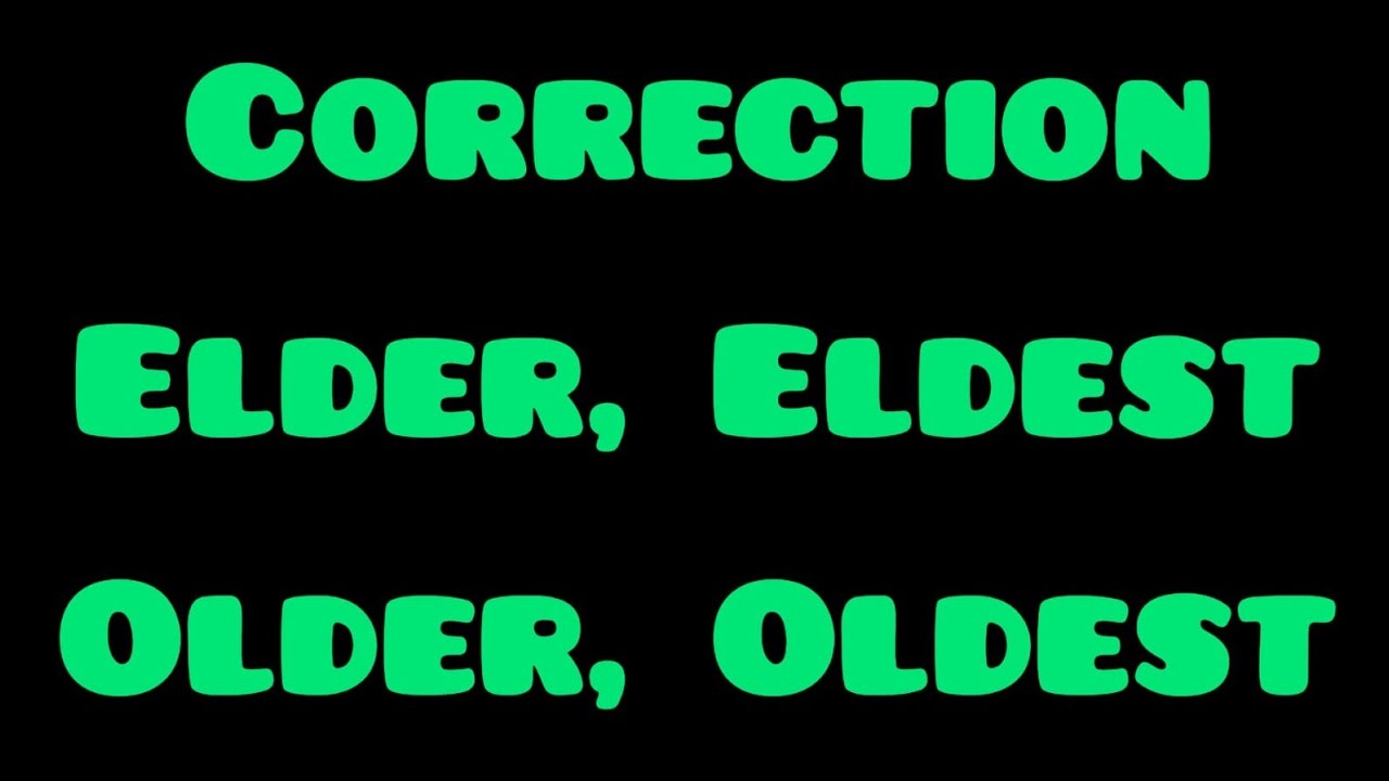 Correction Use Of Older Oldest Elder Eldest YouTube correction-use-of-older-oldest-elder-eldest-youtube