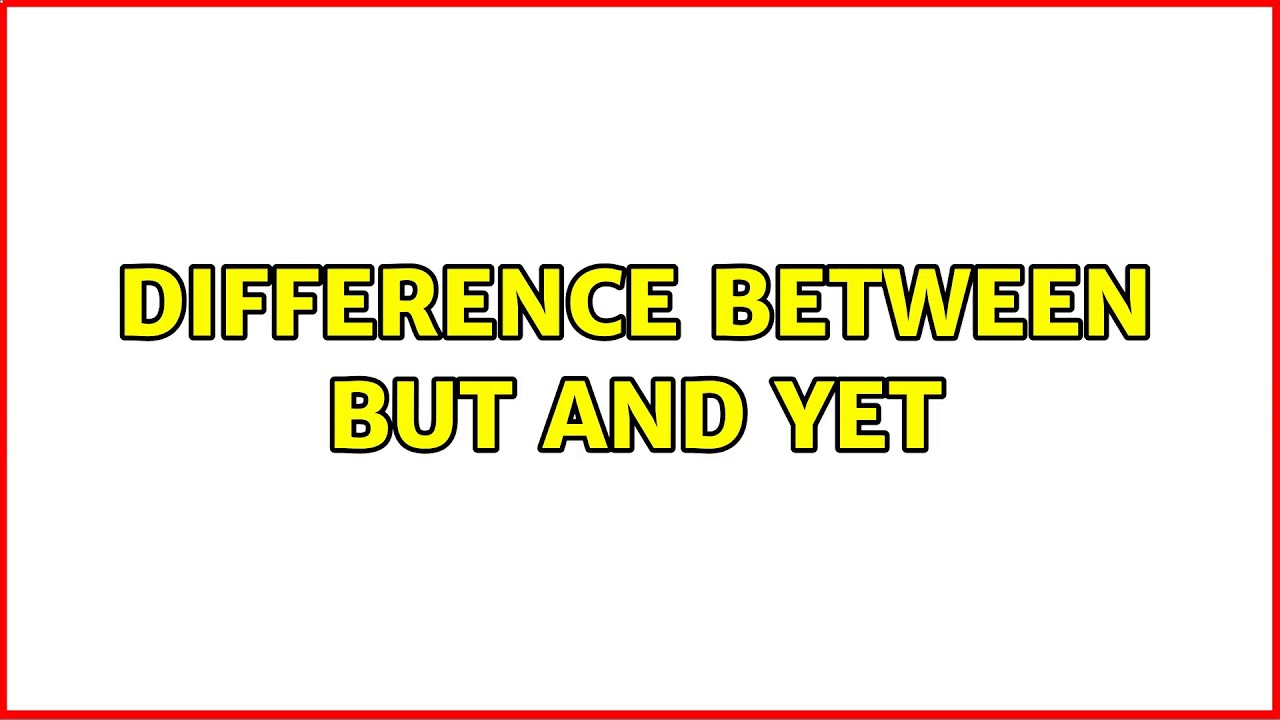 Difference between BUT and YET - YouTube