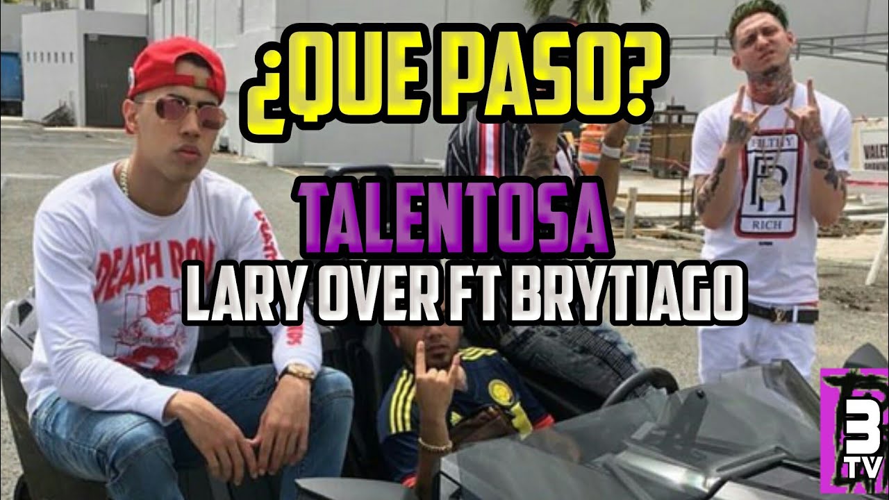 Lary Over Ft Brytiago - Talentosa ¿POR QUE NO SALIÓ? +DATOS VIDEO ...