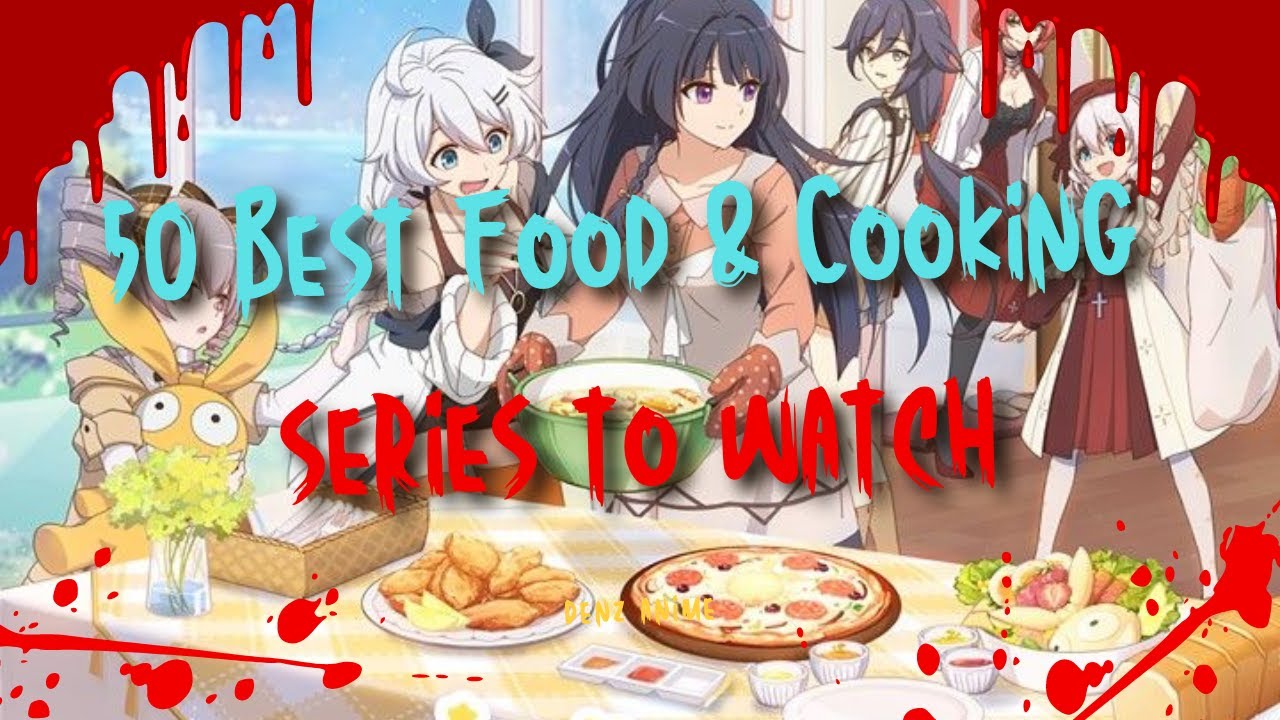 50 Best Food & Cooking Anime Series To Wat - YouTube