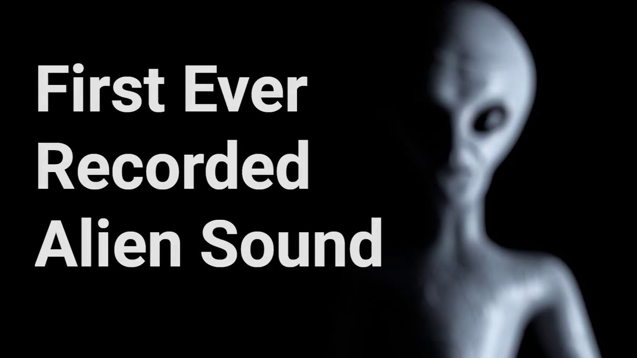 FIRST-EVER SOUND RECORDING OF ALIENS - YouTube