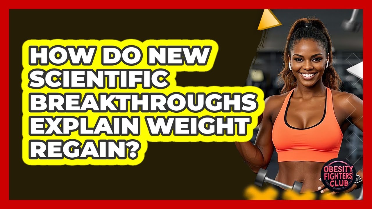 How Do New Scientific Breakthroughs Explain Weight Regain? - Obesity ...