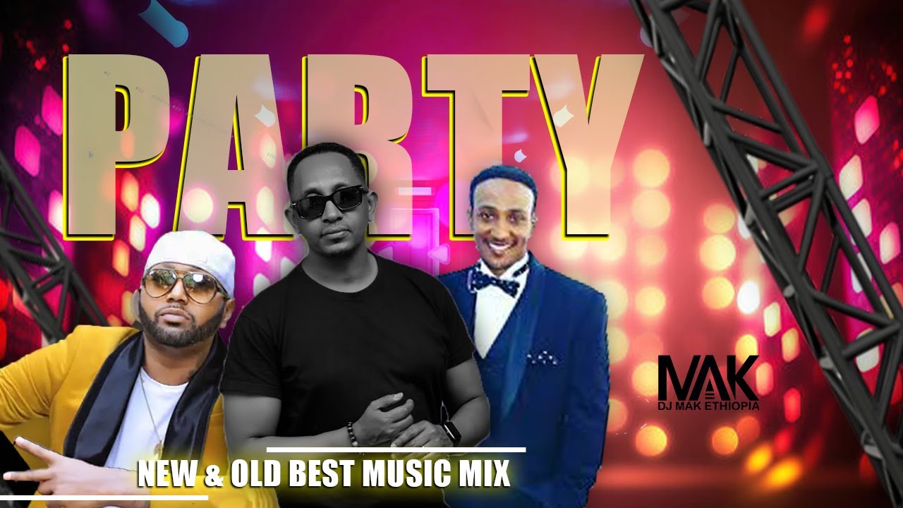 PARTY { DJ MAK ETHIOPIA } Part #17 - old & new best music mix - YouTube