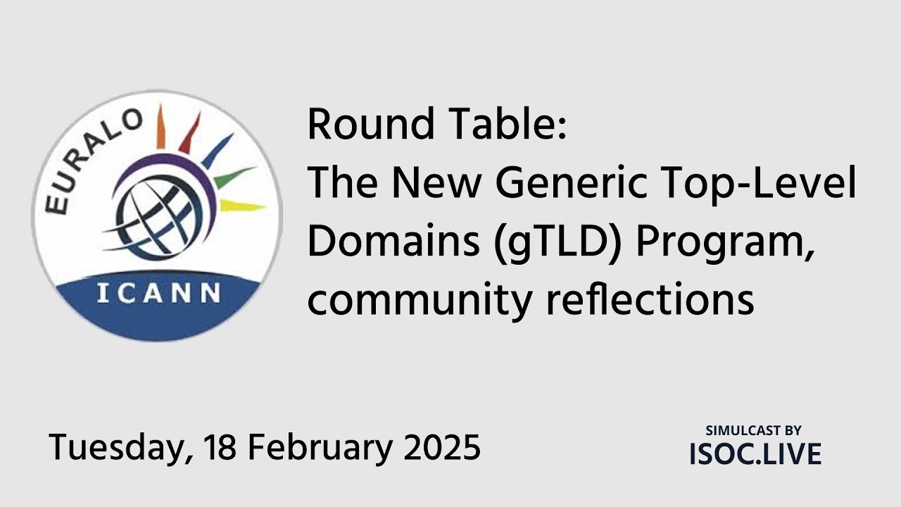 EURALO Round Table: The New Generic Top-Level Domains (gTLD) Program, community reflections ...