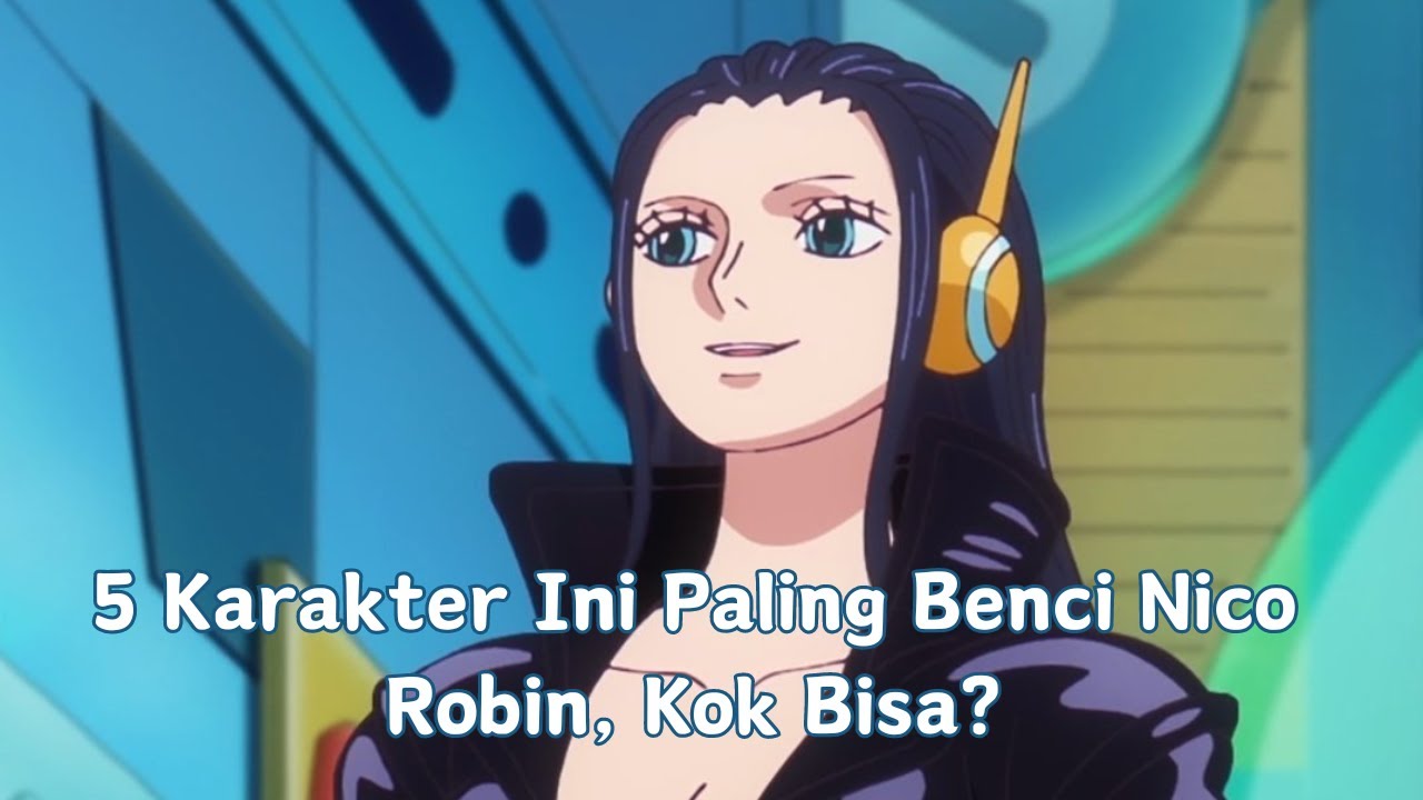 5 Karakter One Piece yang Paling Benci Nico Robin, Kok Bisa? - YouTube