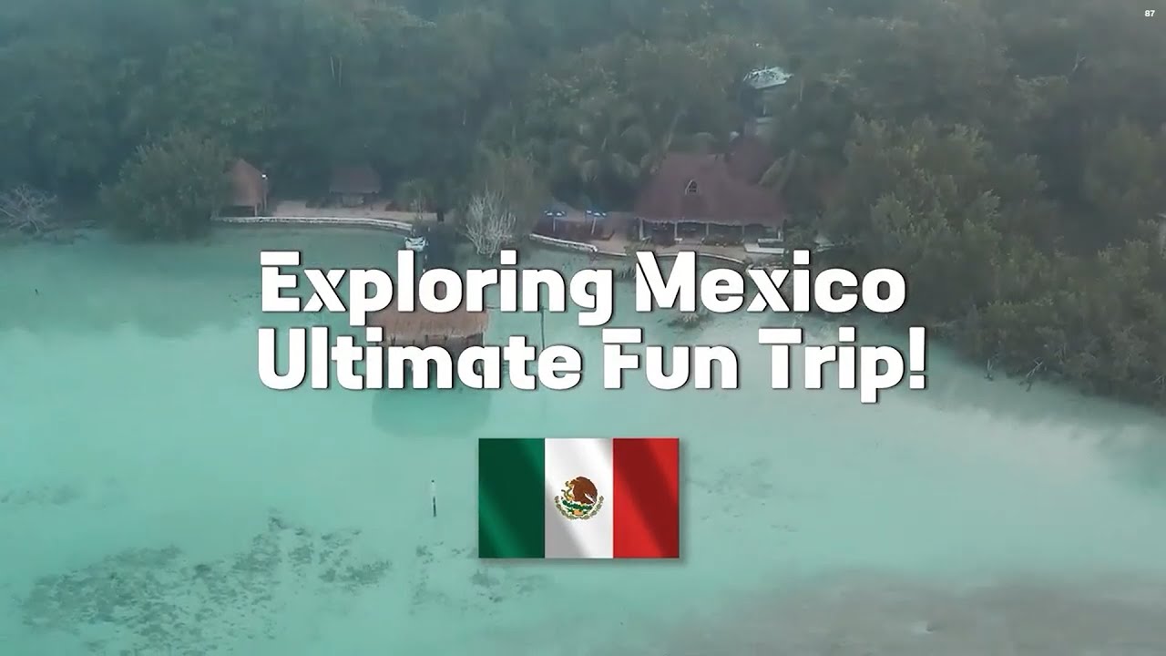 Exploring Mexico Ultimate Fun Trip! - YouTube