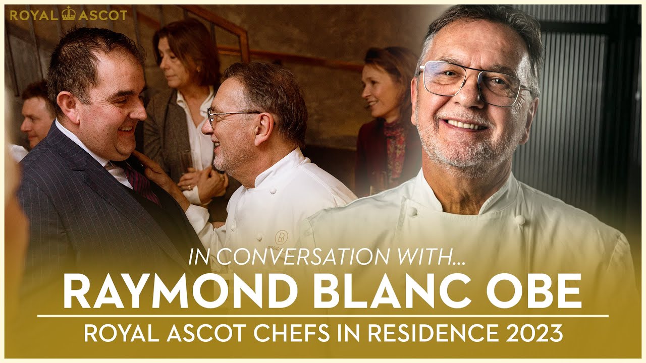 Raymond Blanc OBE | Royal Ascot Chefs in Residence 2023 - YouTube
