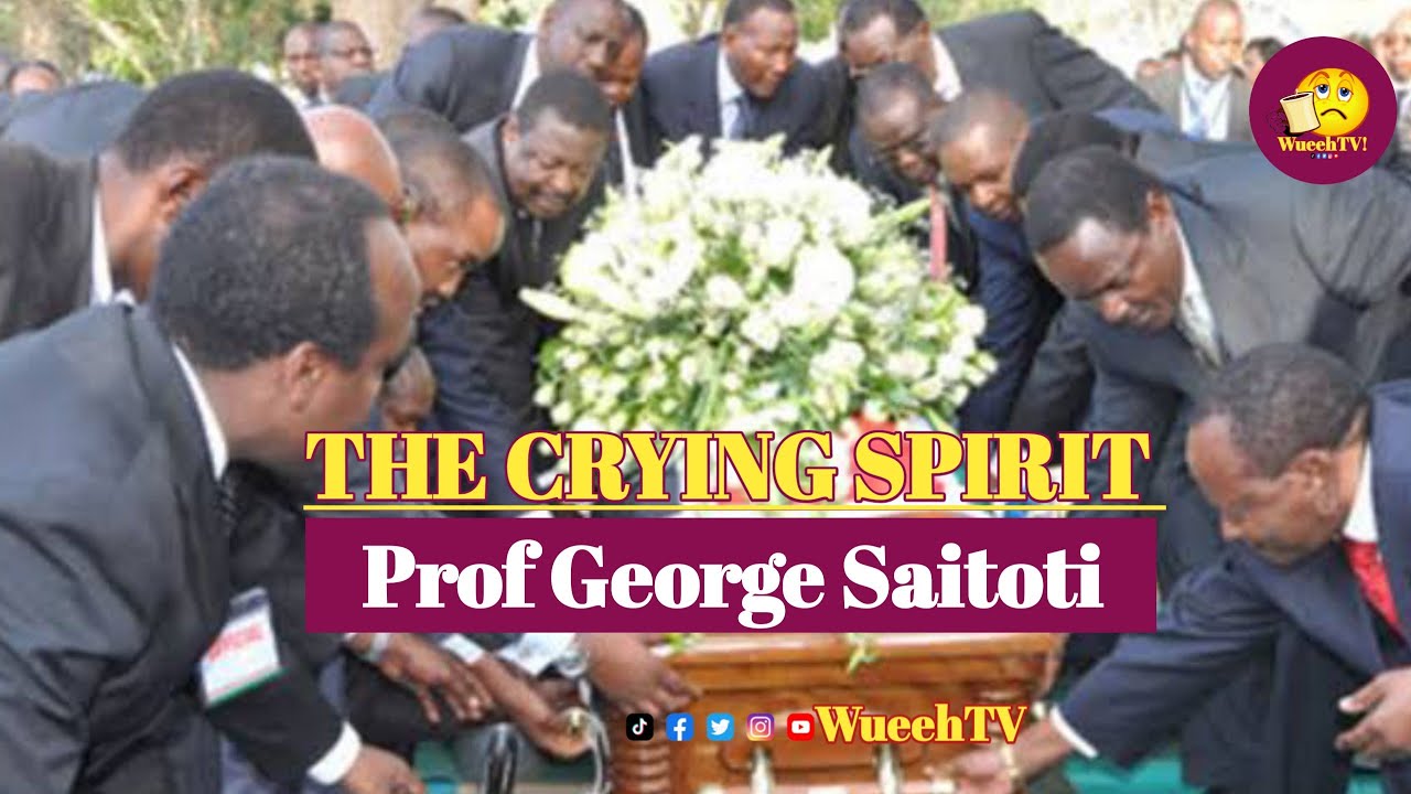 THE CRYING SPIRIT OF PROF. GEORGE SAITOTI 🇰🇪😭 WUEEH TV DOCUMENTARY ...