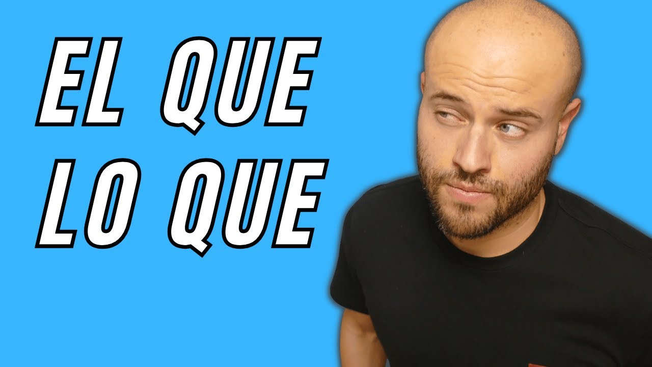 La DIFERENCIA entre LO QUE y EL QUE - Los pronombres relativos - YouTube