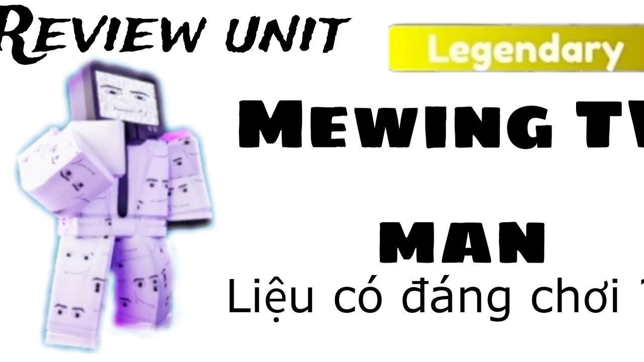 Review unit Mewing TV man (liệu có đáng mua để chơi ?)_(HANK VN) - YouTube