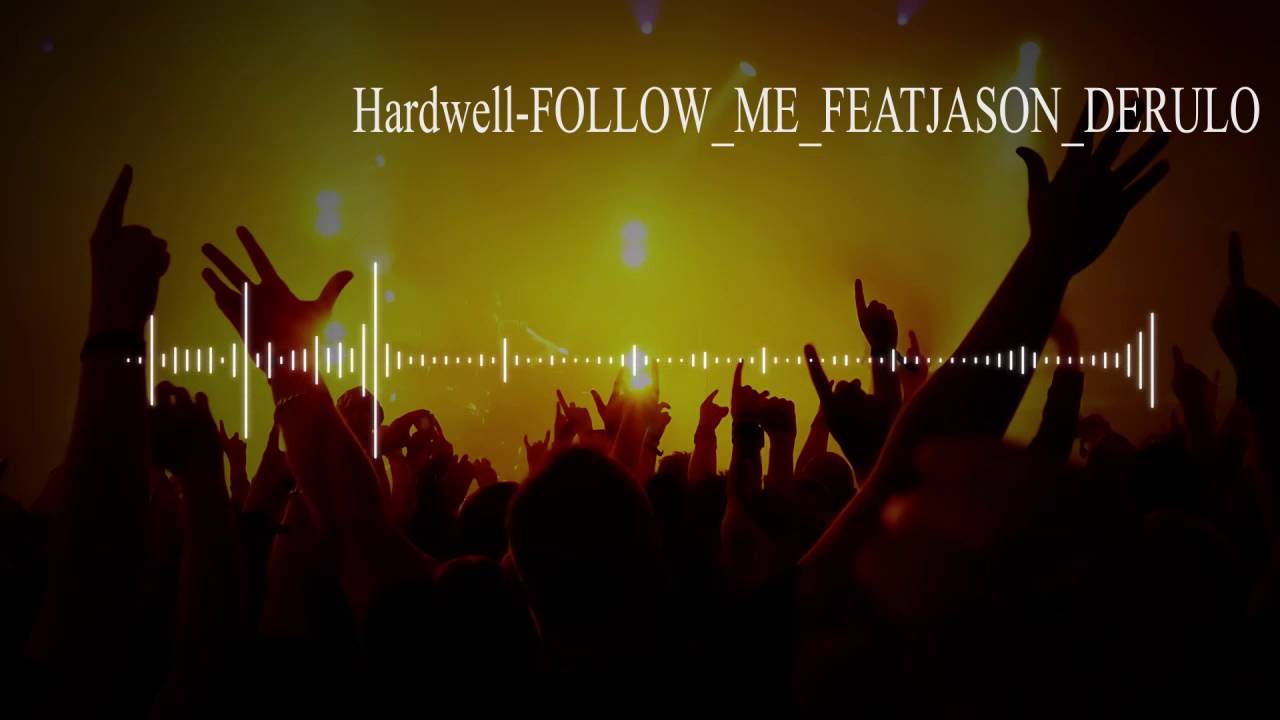 Hardwell FOLLOW ME FEATJASON DERULO - YouTube