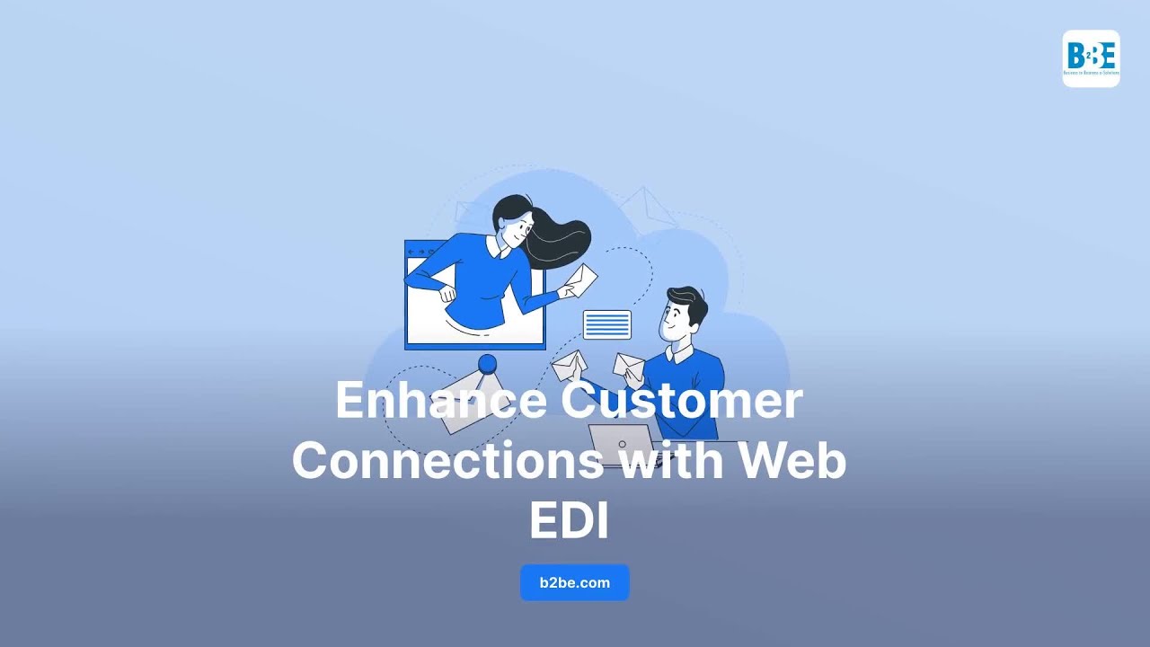 Enhance Customer Connections With Web EDI | B2BE - YouTube
