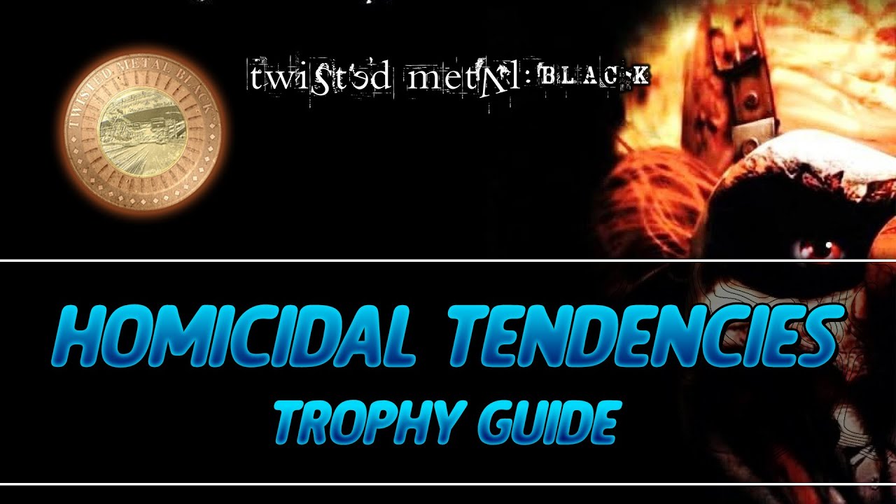 Twisted Metal Black Homicidal Tendencies Trophy Guide YouTube twisted-metal-black-homicidal-tendencies-trophy-guide-youtube
