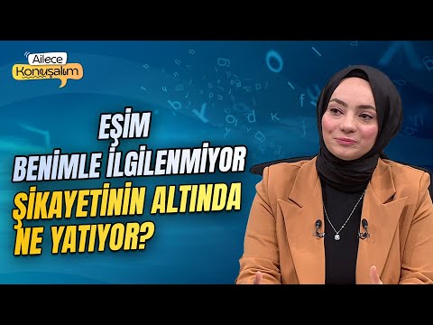 Eşim Benimle İlgilenmiyor Şikayetinin Altında Ne Yatıyor? | Şehadet Ekmen Peynirci