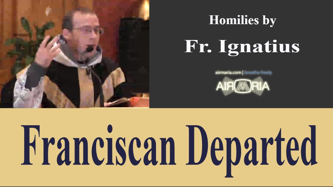 Franciscan Departed - Nov 03 - Homily - Fr Ignatius - YouTube