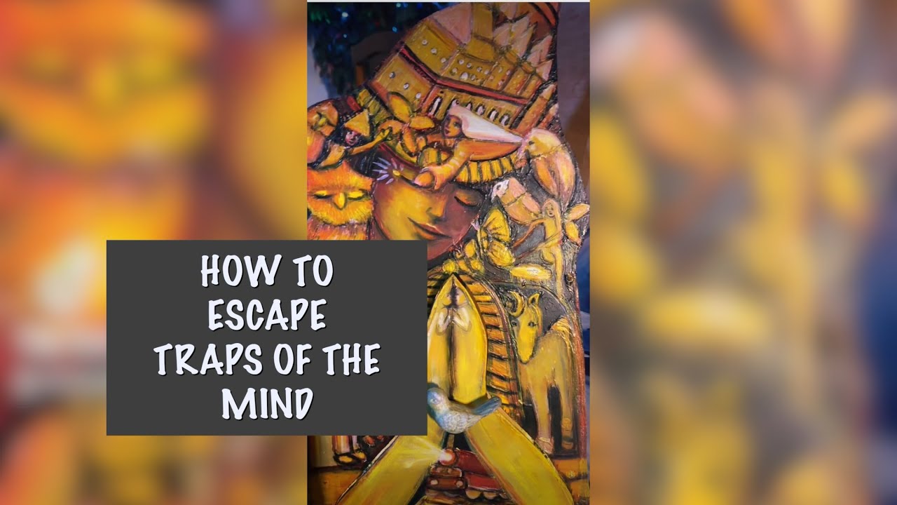 HOW TO ESCAPE TRAPS OF THE MIND - YouTube