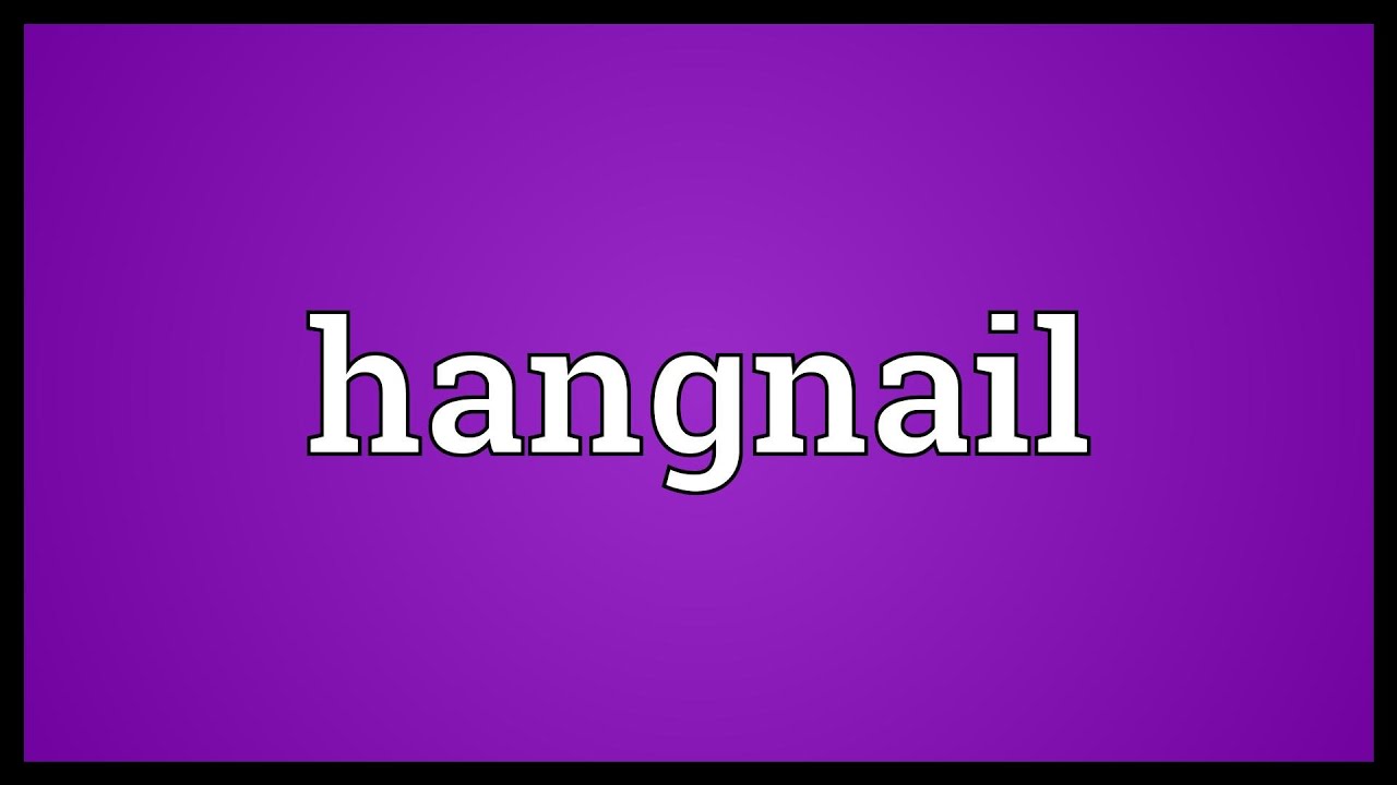 Hangnail Meaning - YouTube