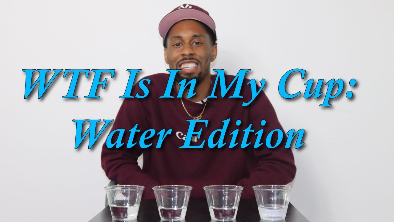 WTF Is in My Cup: Water Edition - YouTube