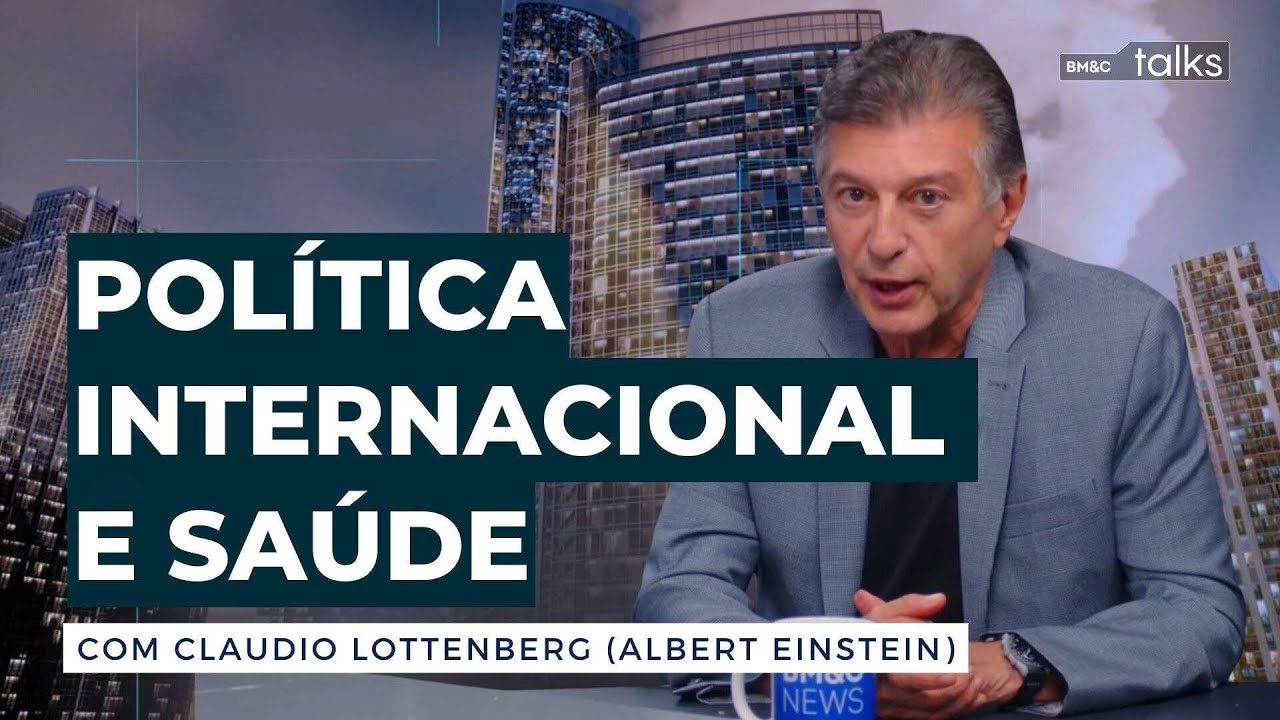 POLÍTICA INTERNACIONAL E SAÚDE com CLAUDIO LOTTENBERG - (CONIB E ALBERT EINSTEIN) BM&C TALKS ...