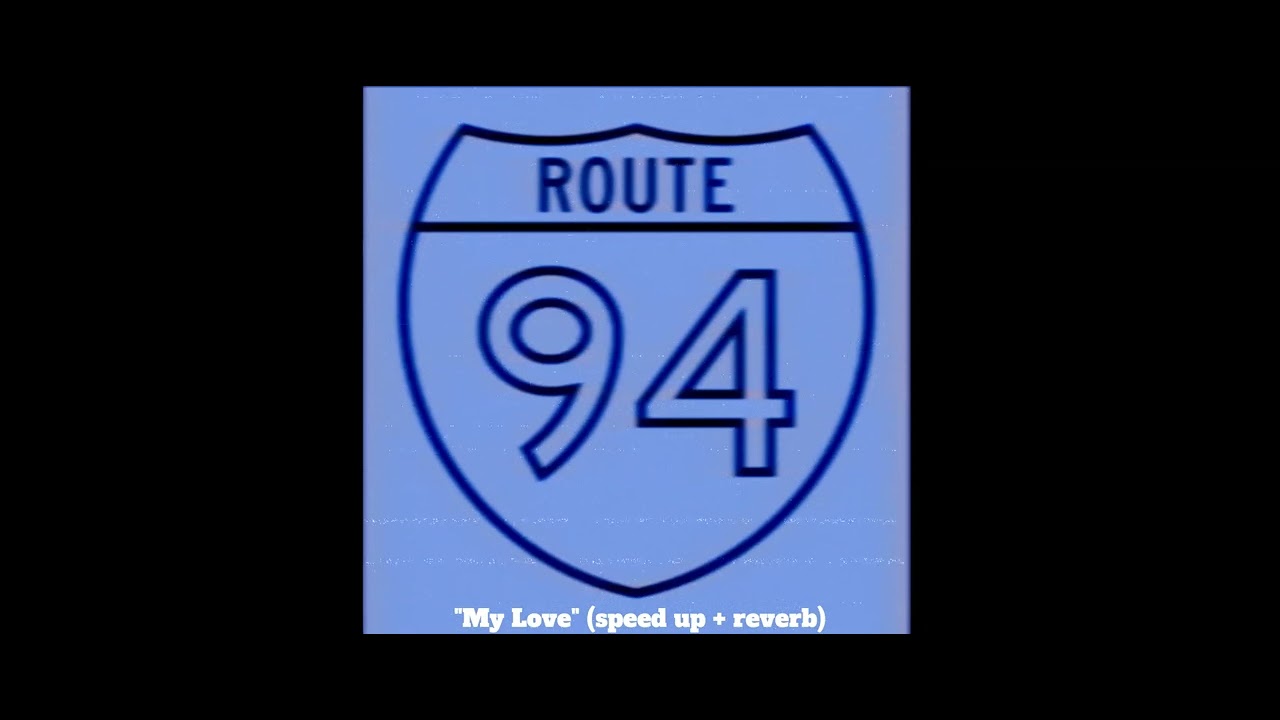 Route 94 - My Love ft Jess Glynne (speed up + riverb) - YouTube