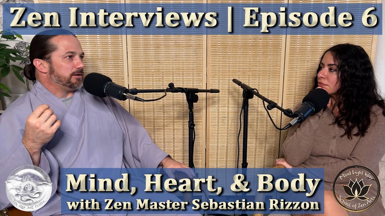 Mind, Heart, and Body | ZEN INTERVIEWS PODCAST | EPISODE 6 | THE ZEN ...