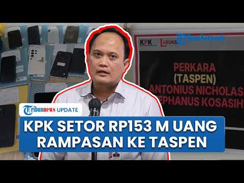 KPK Setor Rp153 Miliar Uang Rampasan Korupsi ke Rekening Taspen, Ini Rinciannya!