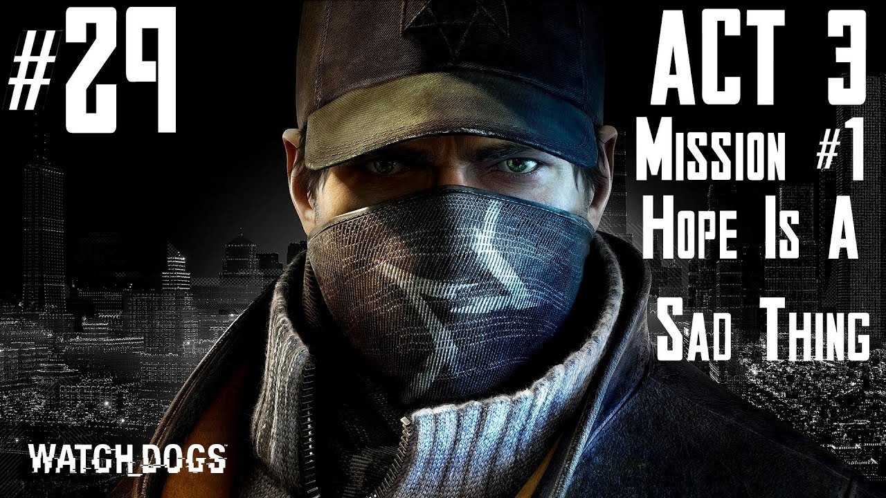 Watch Dogs - Walkthrough - Part 29 - Act 3 - Mission # 1 -Hope is A Sad ...