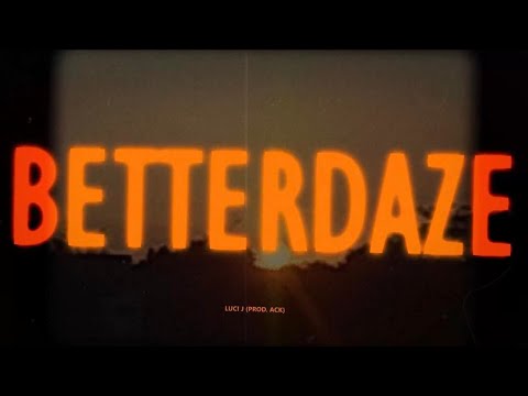 LUCI J - BETTERDAZE (Prod. by ACK) [Lyric Video] - YouTube